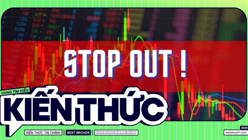 Stop Out là gì? 3 cách phòng tránh Stop out trong giao dịch